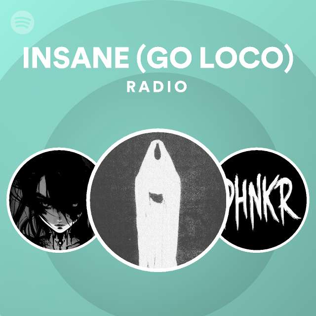 INSANE (GO LOCO) Radio - playlist by Spotify | Spotify
