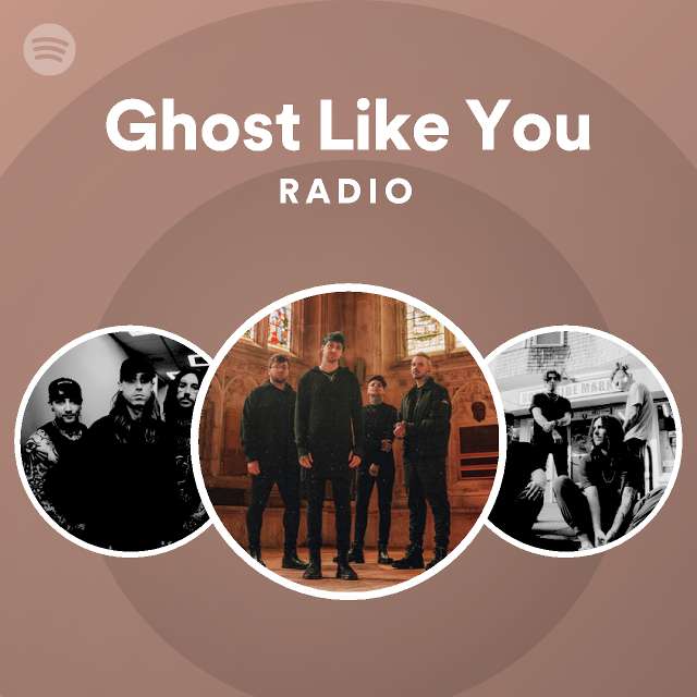 Ghost Like You Radio - playlist by Spotify | Spotify