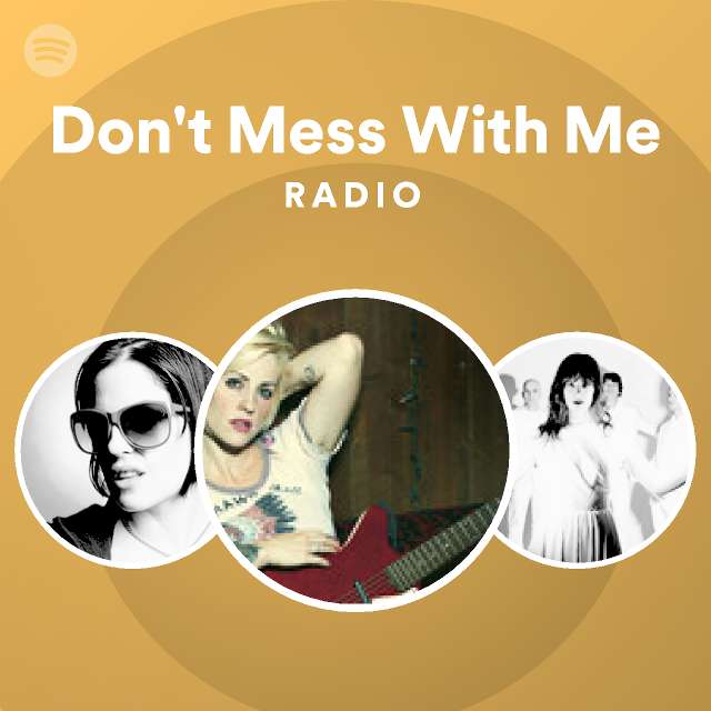 Don't Mess With Me Radio - playlist by Spotify | Spotify