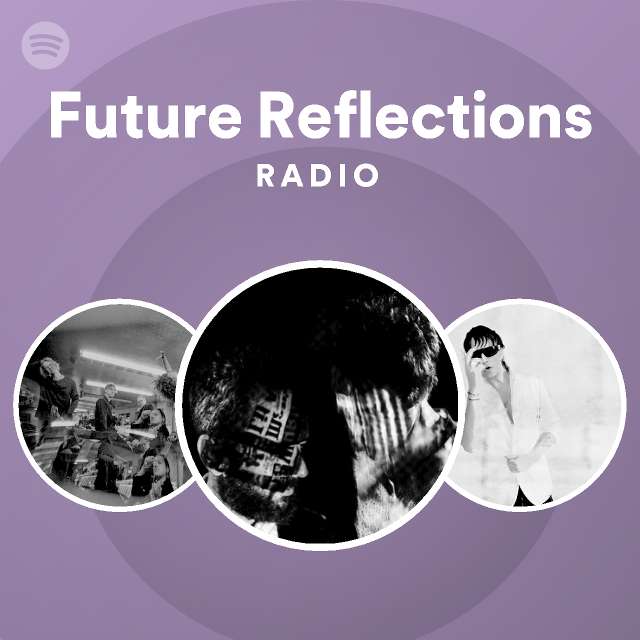 Future Reflections Radio - playlist by Spotify | Spotify