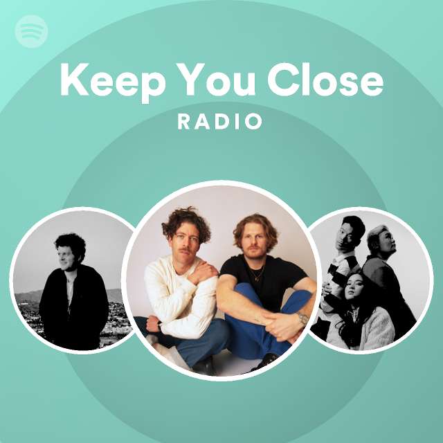 Keep You Close Radio - playlist by Spotify | Spotify