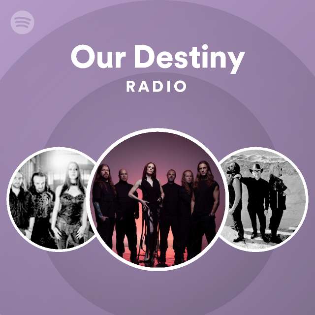 Our Destiny Radio - playlist by Spotify | Spotify