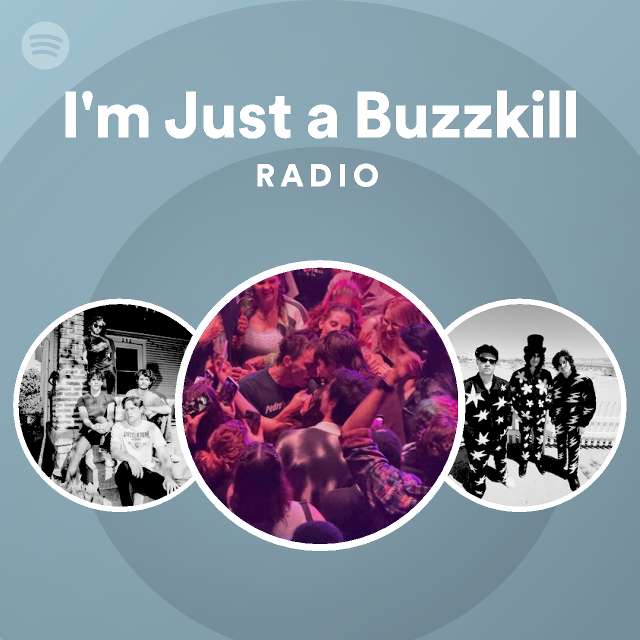 I'm Just a Buzzkill Radio - playlist by Spotify | Spotify