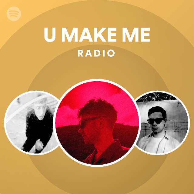 U MAKE ME Radio - playlist by Spotify | Spotify