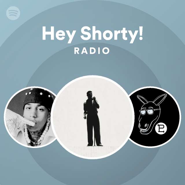 Hey Shorty! Radio - playlist by Spotify | Spotify