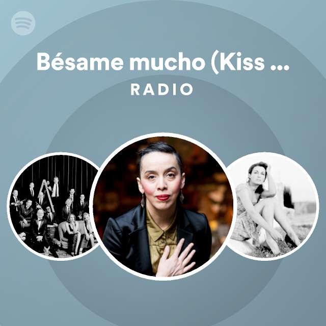 Bésame mucho (Kiss Me a Lot) Radio - playlist by Spotify | Spotify