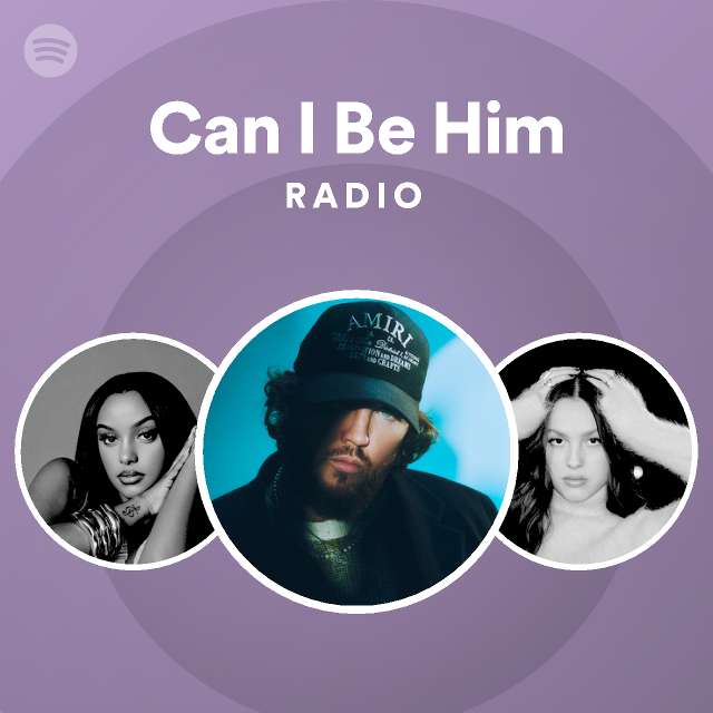 Can I Be Him Radio - playlist by Spotify | Spotify