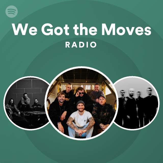 We Got the Moves Radio - playlist by Spotify | Spotify