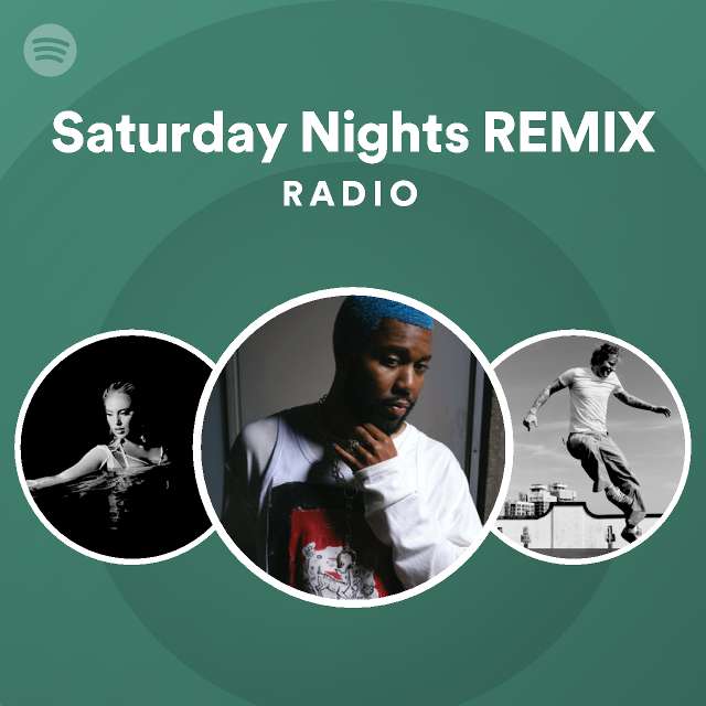 Saturday Nights REMIX Radio - playlist by Spotify | Spotify