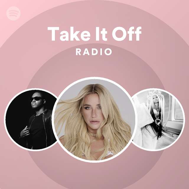 Take It Off Radio - playlist by Spotify | Spotify