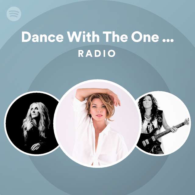 Dance With The One That Brought You Radio - playlist by Spotify | Spotify