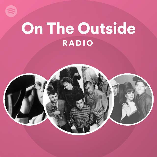 On The Outside Radio - playlist by Spotify | Spotify