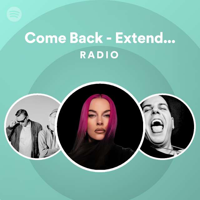 Come Back - Extended Mix Radio - playlist by Spotify | Spotify
