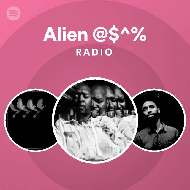 Alien @$^% Radio - playlist by Spotify | Spotify