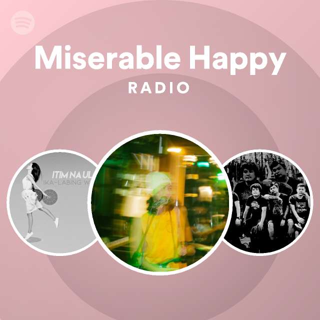 Miserable Happy Radio - playlist by Spotify | Spotify