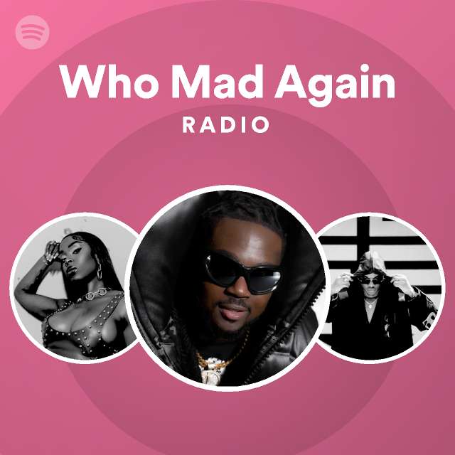 Who Mad Again Radio - playlist by Spotify | Spotify