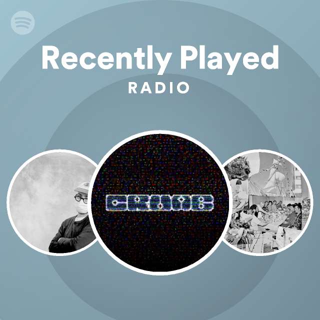 Recently Played Radio - playlist by Spotify | Spotify