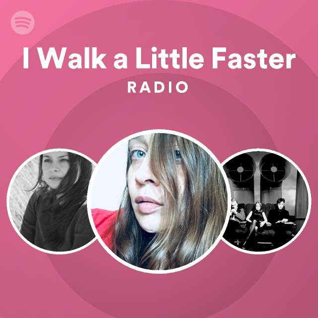 I Walk a Little Faster Radio - playlist by Spotify | Spotify