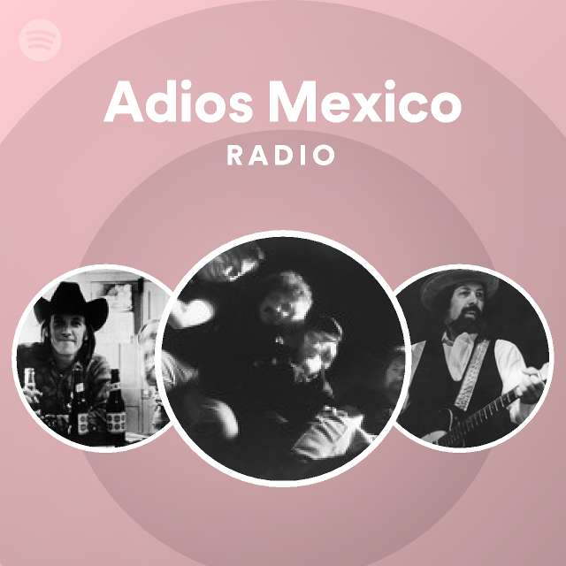 Adios Mexico Radio - playlist by Spotify | Spotify