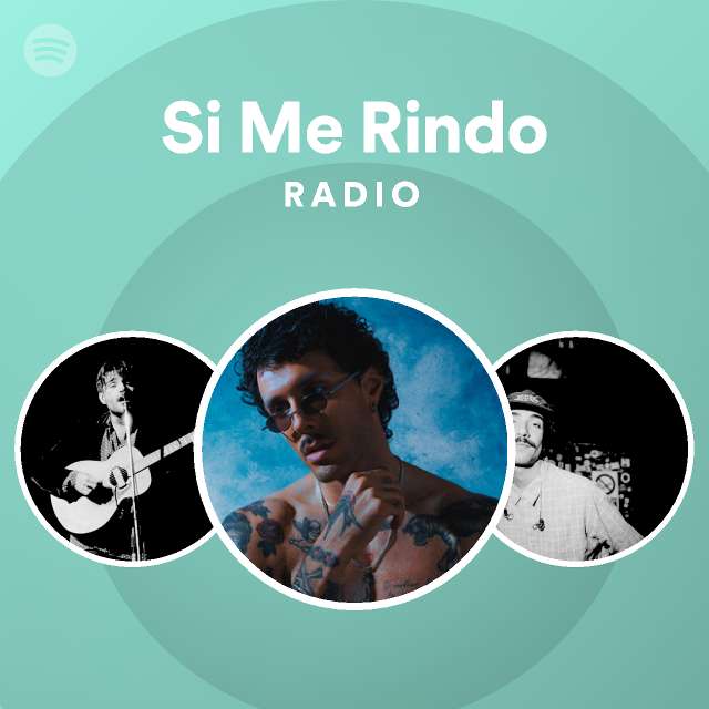 Si Me Rindo Radio - playlist by Spotify | Spotify