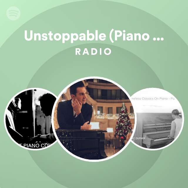 Unstoppable (Piano Arrangement) Radio - playlist by Spotify | Spotify