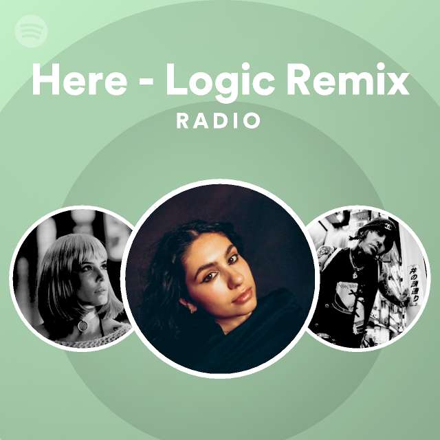 Here - Logic Remix Radio - playlist by Spotify | Spotify