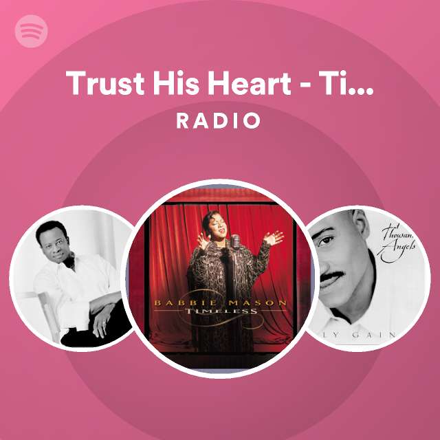 Trust His Heart - Timeless Album Version Radio - playlist by Spotify | Spotify