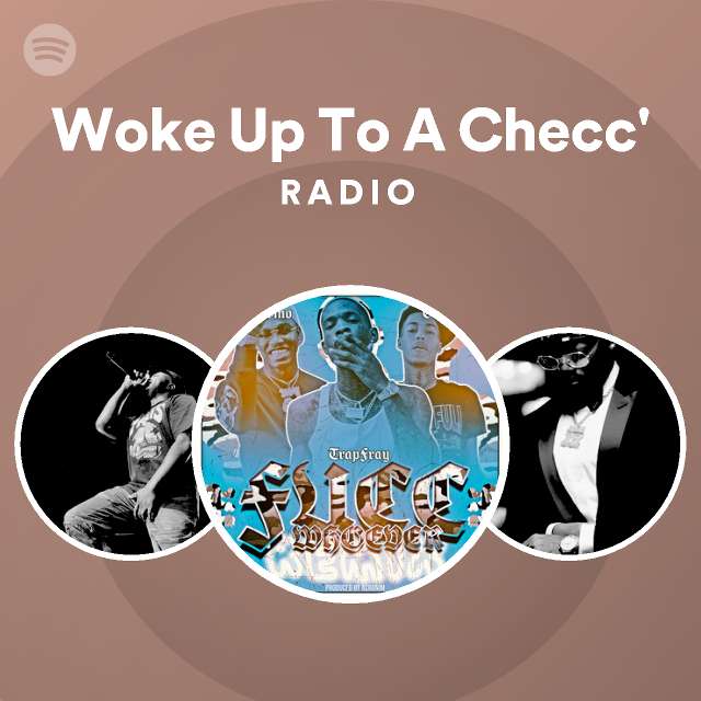 Woke Up To A Checc' Radio | Spotify Playlist