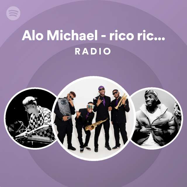 Alo Michael - rico rico rico rico Radio - playlist by Spotify | Spotify