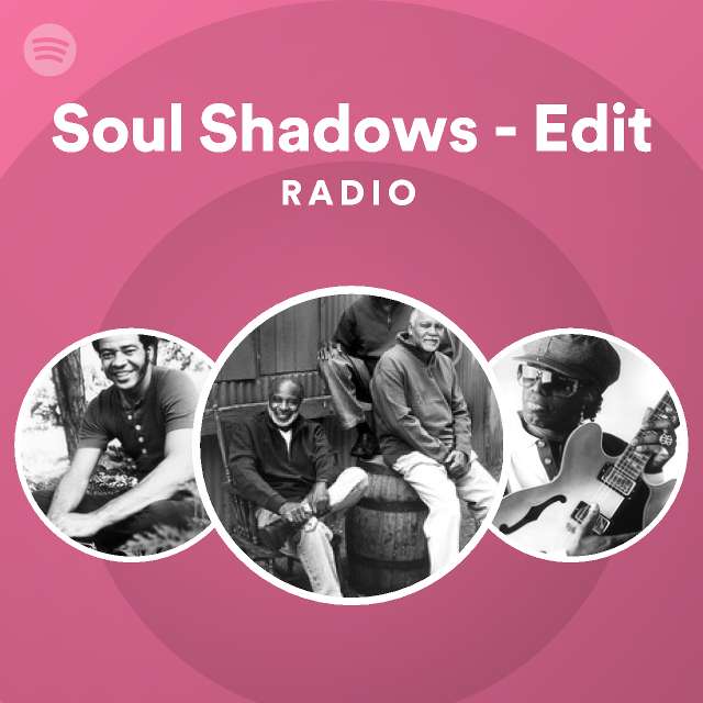 Soul Shadows - Edit Radio - playlist by Spotify | Spotify