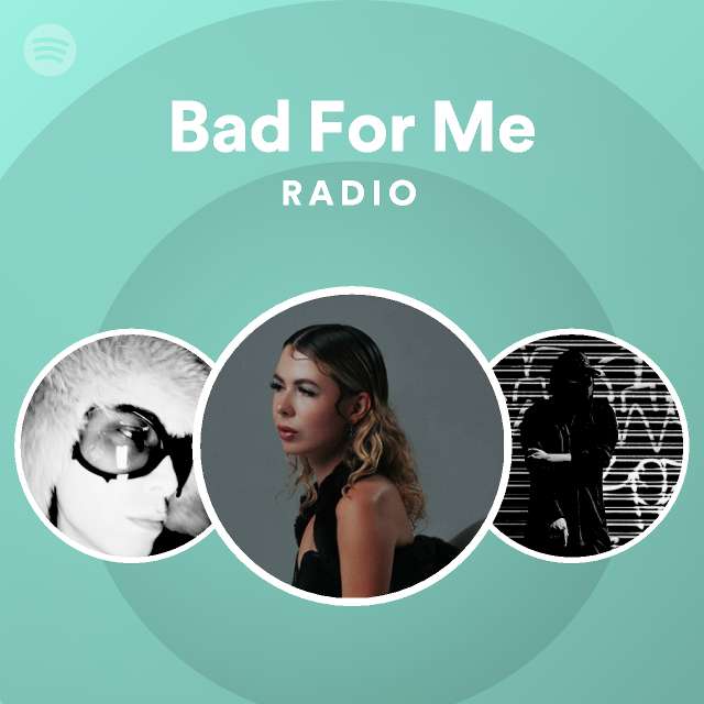 Bad For Me Radio - playlist by Spotify | Spotify