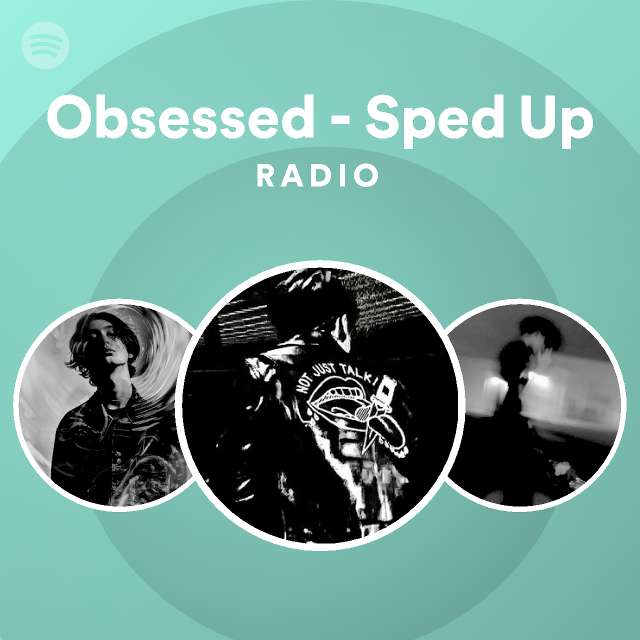 Obsessed - Sped Up Radio - playlist by Spotify | Spotify
