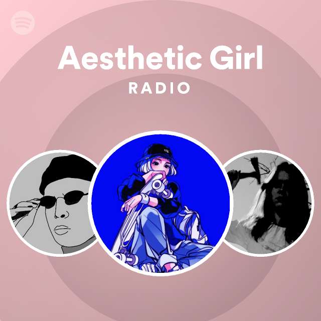 Aesthetic Girl Radio Playlist By Spotify Spotify