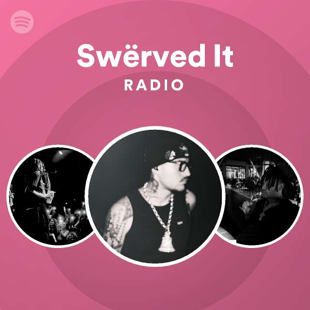 Swërved It Radio - playlist by Spotify | Spotify