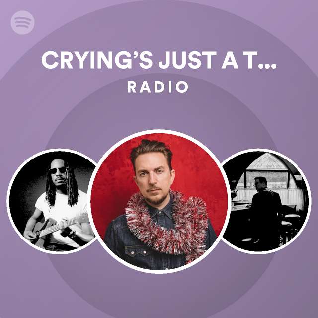 CRYING’S JUST A THING YOU DO Radio - playlist by Spotify | Spotify