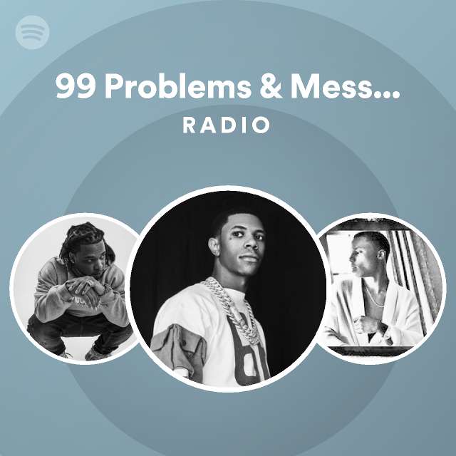 99 Problems & Messages Radio - playlist by Spotify | Spotify