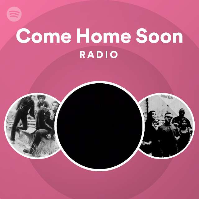 Come Home Soon Radio - playlist by Spotify | Spotify
