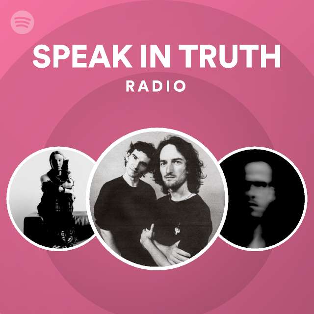 SPEAK IN TRUTH Radio - playlist by Spotify | Spotify