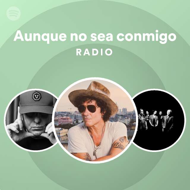 Aunque no sea conmigo Radio - playlist by Spotify | Spotify