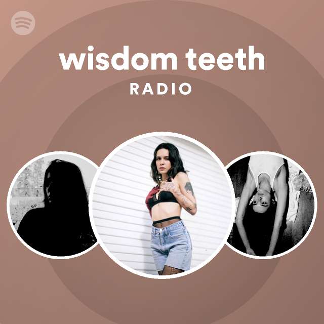 wisdom teeth Radio - playlist by Spotify | Spotify