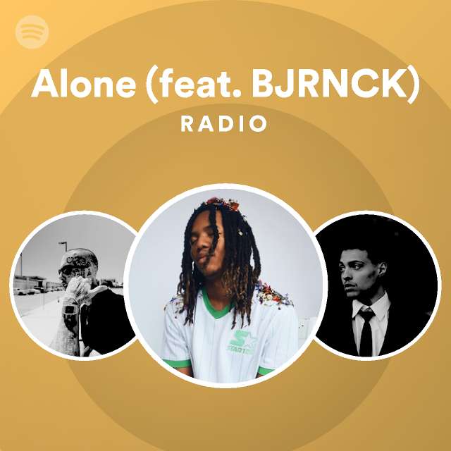 Alone (feat. BJRNCK) Radio - playlist by Spotify | Spotify