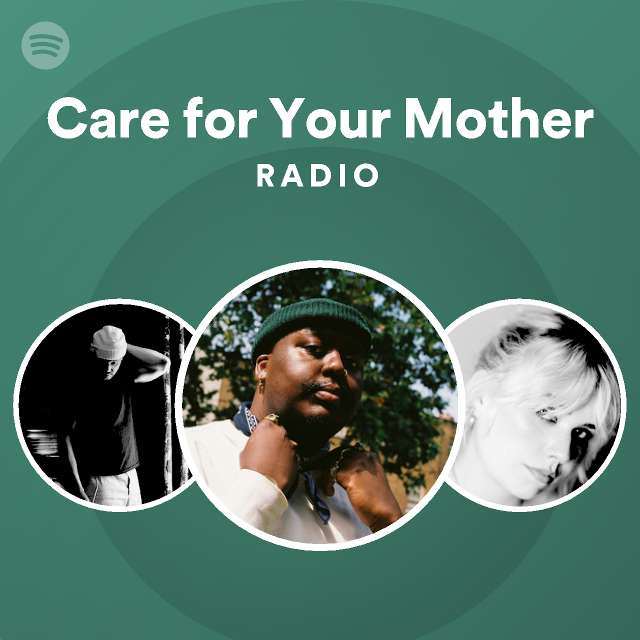 Care for Your Mother Radio - playlist by Spotify | Spotify