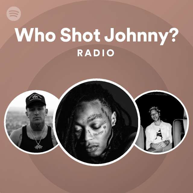 Who Shot Johnny? Radio - playlist by Spotify | Spotify