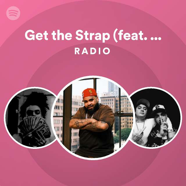 Get the Strap (feat. Shoreline Mafia) Radio - playlist by Spotify | Spotify