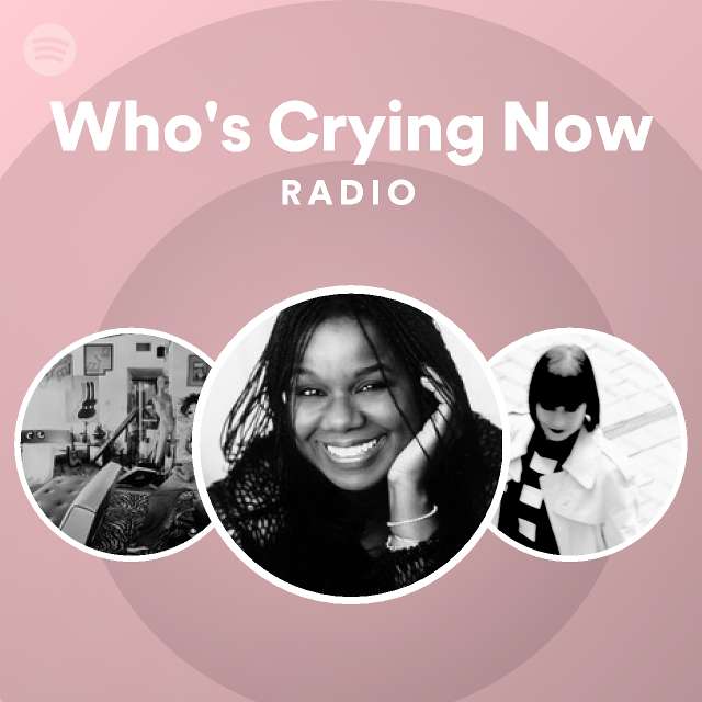 Who's Crying Now Radio - playlist by Spotify | Spotify