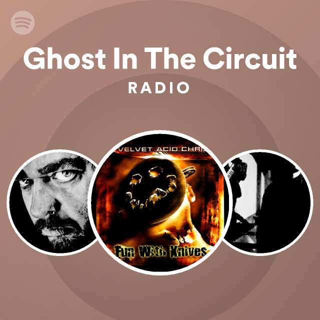 Ghost In The Circuit Radio - playlist by Spotify | Spotify