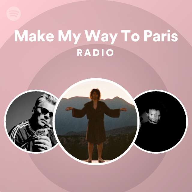 Make My Way To Paris Radio Playlist By Spotify Spotify