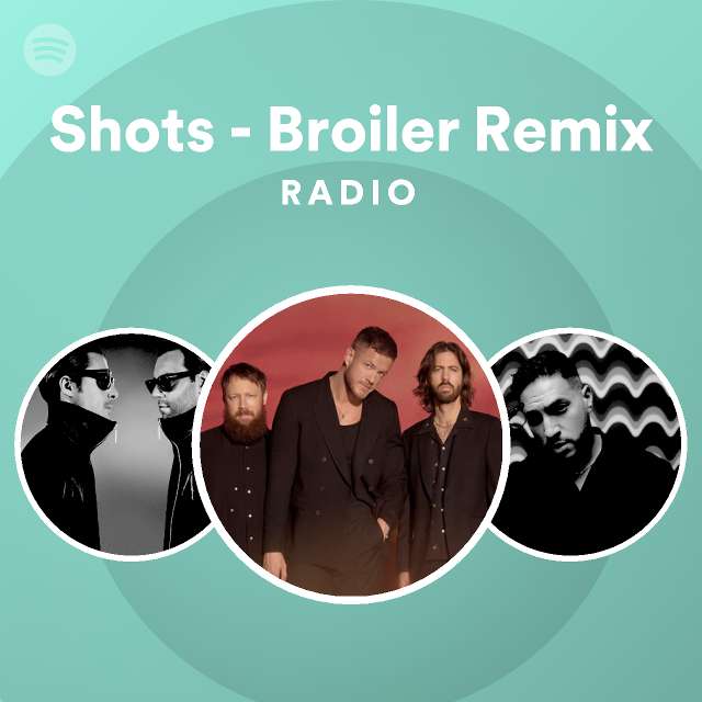 Shots - Broiler Remix Radio - playlist by Spotify | Spotify