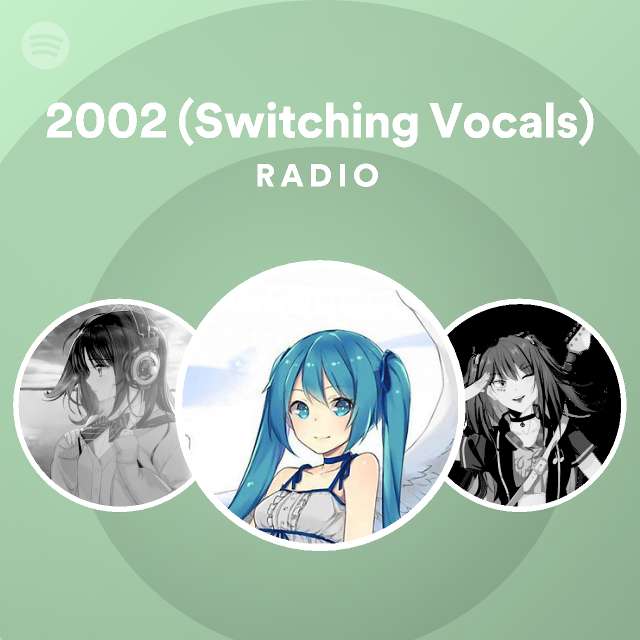 2002 (Switching Vocals) Radio - playlist by Spotify | Spotify