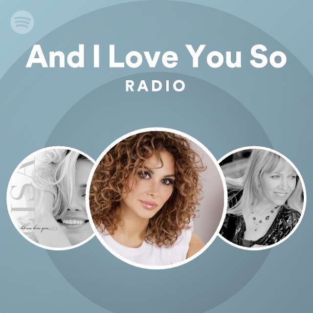 And I Love You So Radio - playlist by Spotify | Spotify